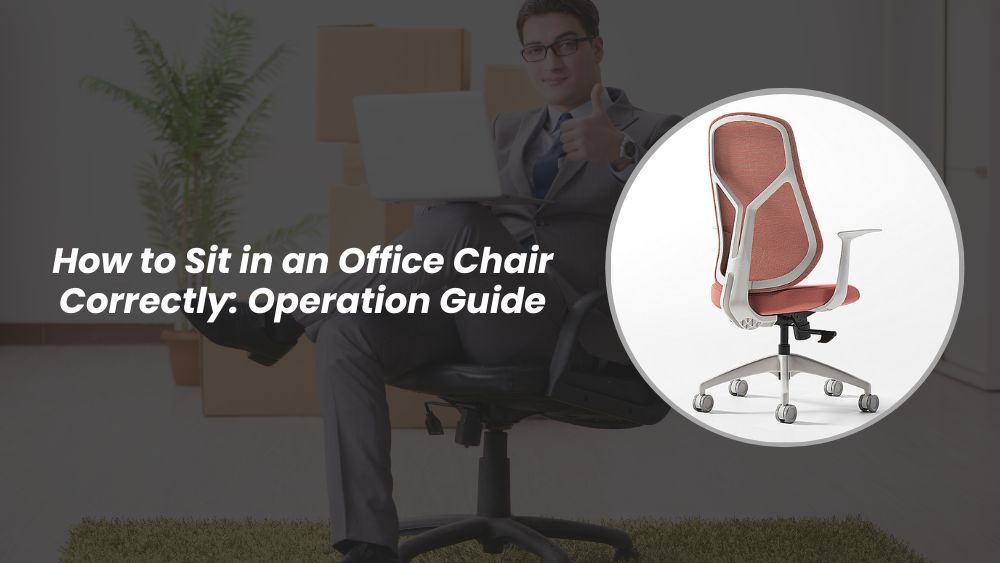How to Sit in an Office Chair Correctly: Operation Guide - ZUOWE