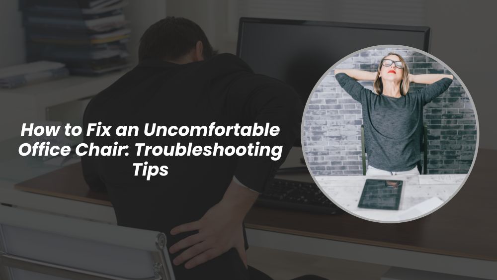 How to Fix an Uncomfortable Office Chair: Troubleshooting Tips - ZUOWE